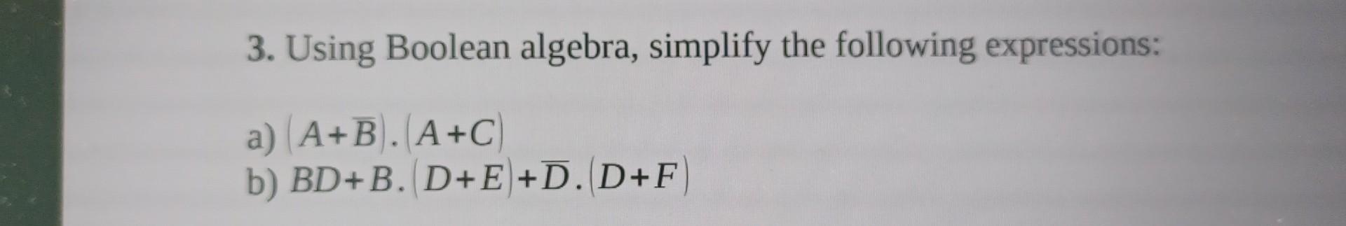 Solved 3. Using Boolean algebra, simplify the following | Chegg.com