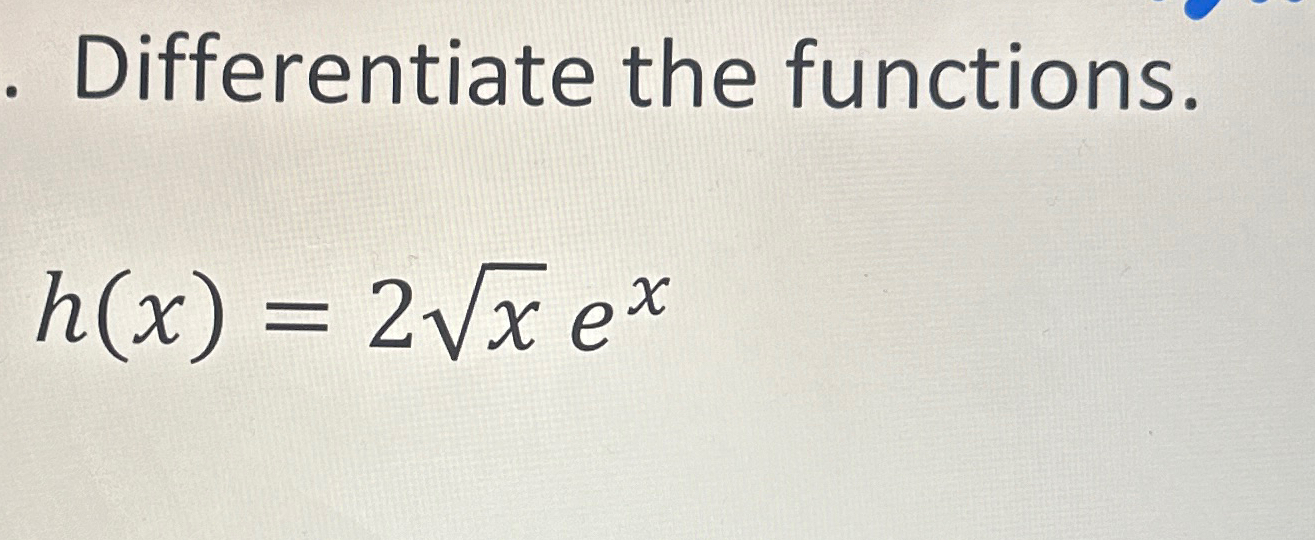 Solved Differentiate the functions.h(x)=2x2ex | Chegg.com