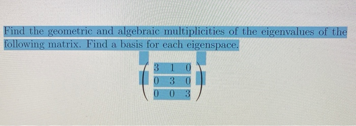 Solved Find the geometric and algebraic multiplicities of | Chegg.com