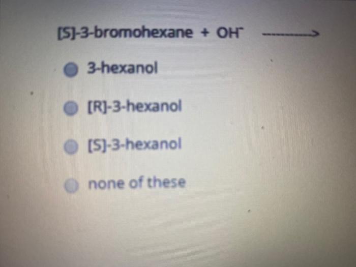 Solved [S]-3-bromohexane + OH 3-hexanol [R]-3-hexanol | Chegg.com