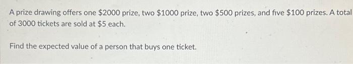 Solved A prize drawing offers one $2000 prize, two $1000 | Chegg.com