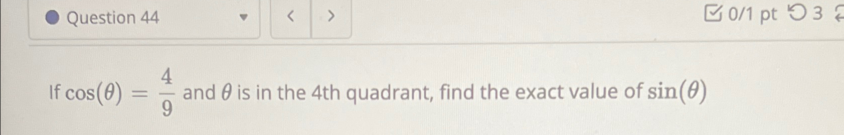 Solved If cos(θ)=49 ﻿and θ ﻿is in the 4th quadrant, find the | Chegg.com