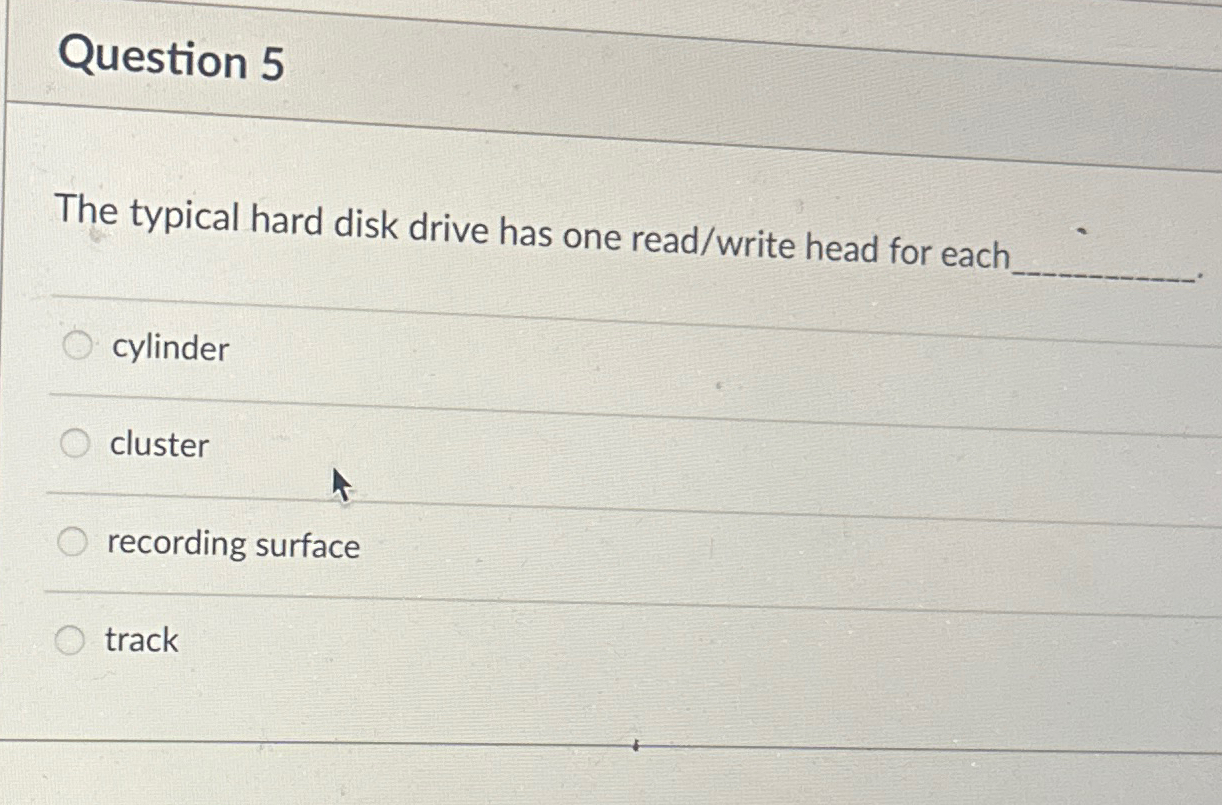 Solved Question 5The typical hard disk drive has one | Chegg.com