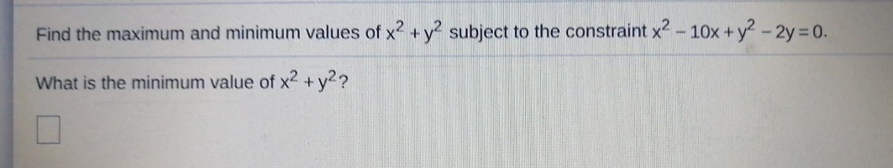 Solved Find the maximum and minimum values of x2 + y2 | Chegg.com