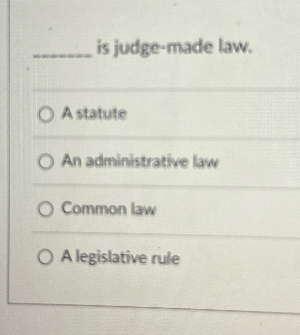 Solved is judge-made law.A statuteAn administrative | Chegg.com