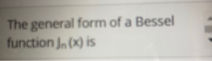 Solved The general form of a Bessel function Jn (x) is | Chegg.com