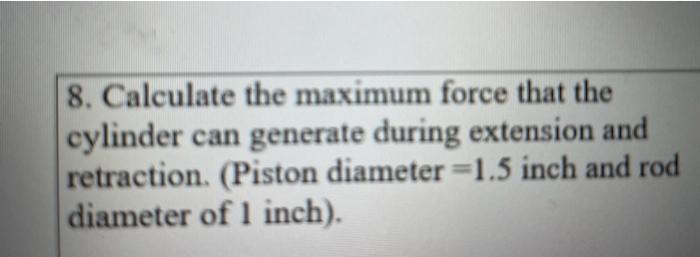Solved 8. Calculate the maximum force that the cylinder can | Chegg.com