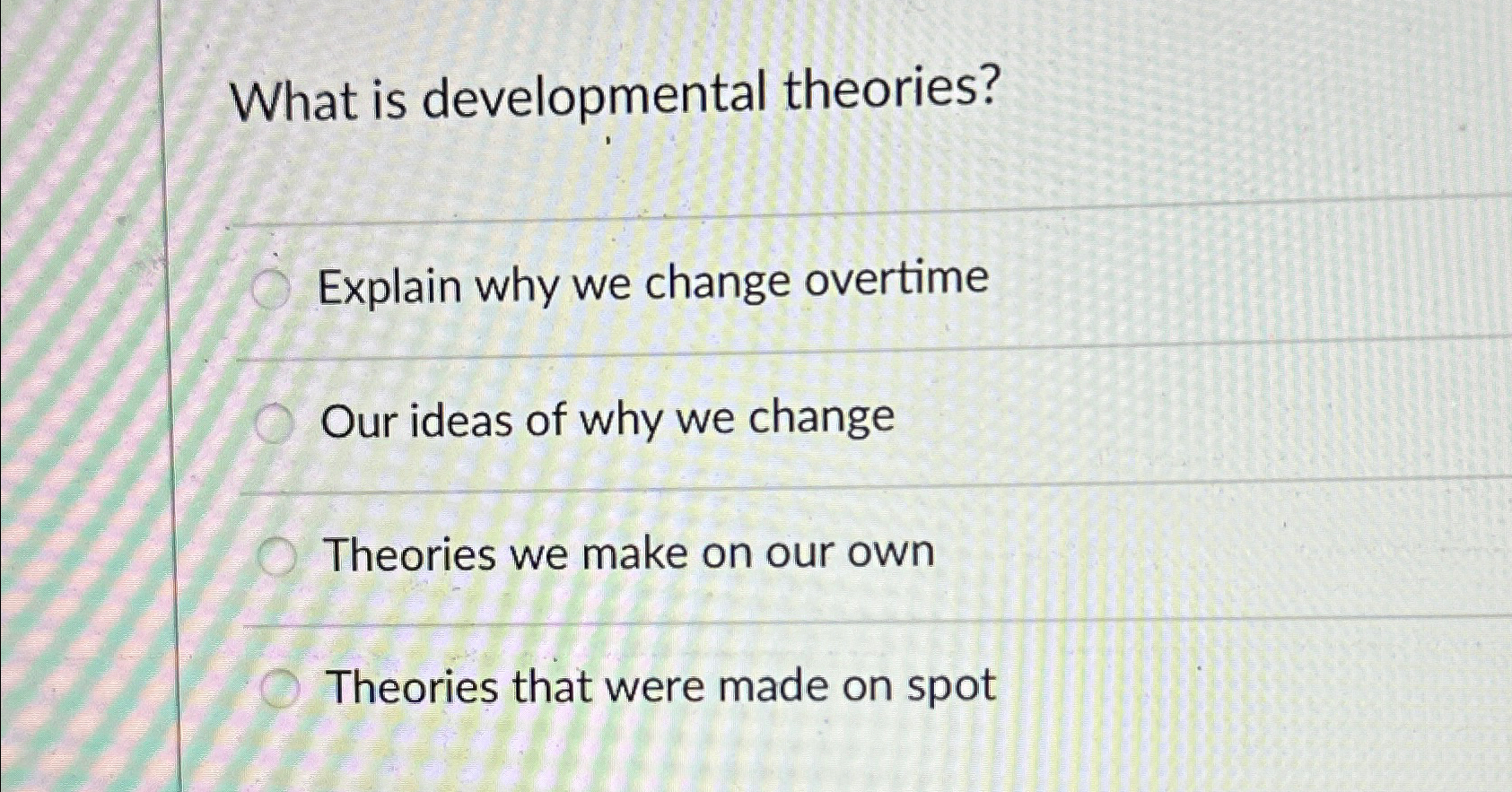 Solved What is developmental theories?Explain why we change | Chegg.com