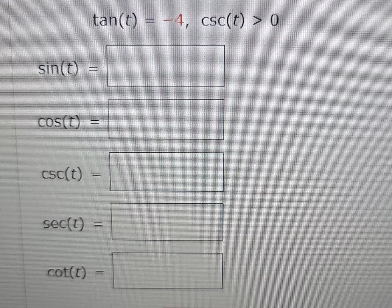 Solved tan(t)=−4,csc(t)>0 | Chegg.com