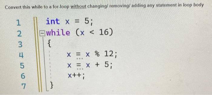 Solved Convert this while to a for-loop without changing/ | Chegg.com