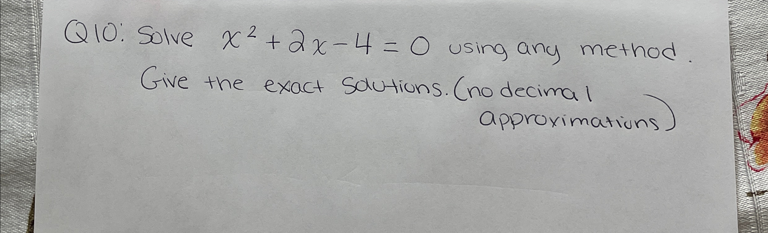 Solved Q10: Solve x2+2x-4=0 ﻿using any method. Give the | Chegg.com