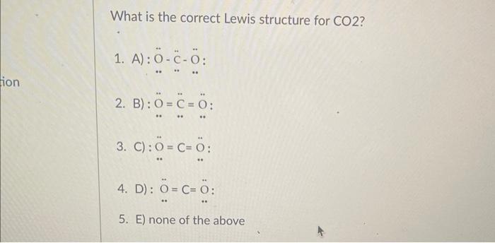 Solved What is the correct Lewis structure for CO2 ? 1. A) : | Chegg.com
