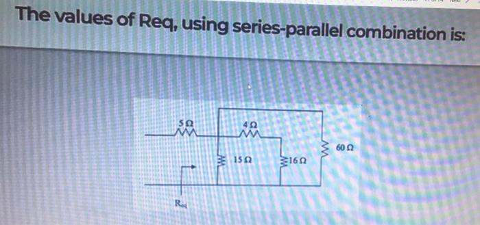 Solved The values of Req, using series-parallel combination | Chegg.com