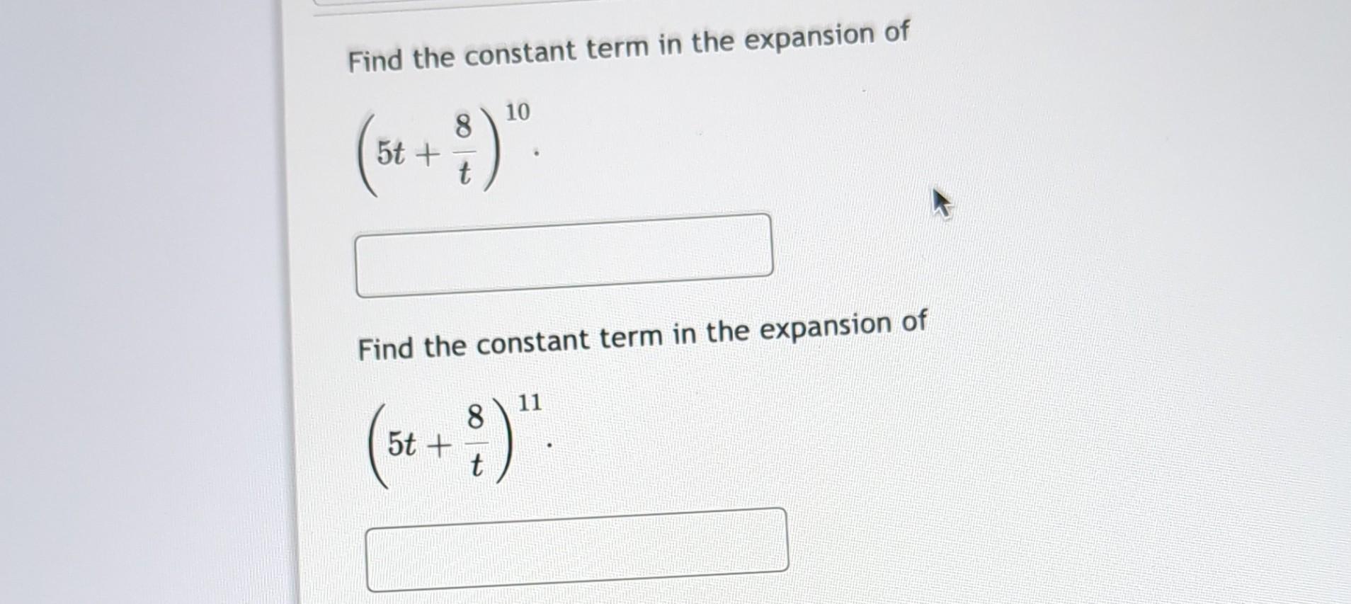 Solved Find the constant term in the expansion of (5t+t8)10 | Chegg.com