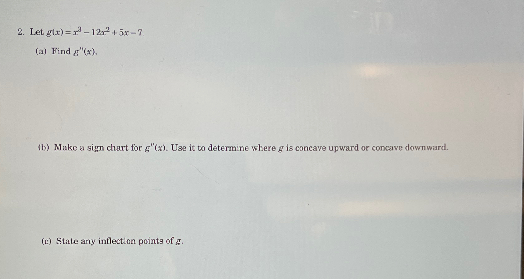 Solved Let g(x)=x3-12x2+5x-7.(a) ﻿Find g''(x).(b) ﻿Make a | Chegg.com