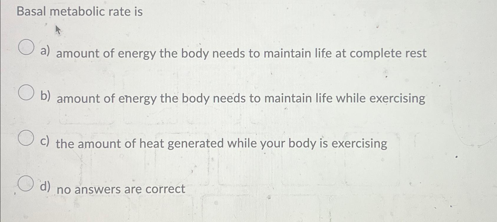 Solved Basal metabolic rate isa) ﻿amount of energy the body | Chegg.com