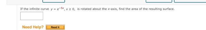 Solved If the infinite curve y=e−5x,x≥0, is rotated about | Chegg.com