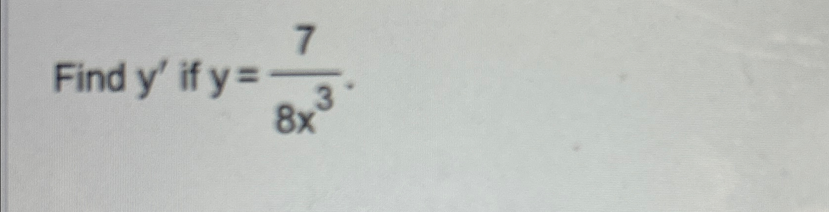 Solved Find y' ﻿if y=78x3 | Chegg.com