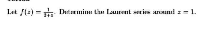 Solved Let f(z)=2+z1. Determine the Laurent series around | Chegg.com