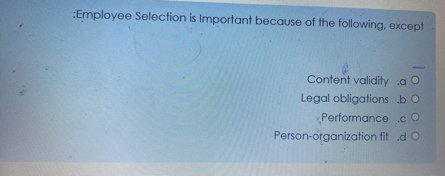 Solved :Employee Selection is Important because of the | Chegg.com