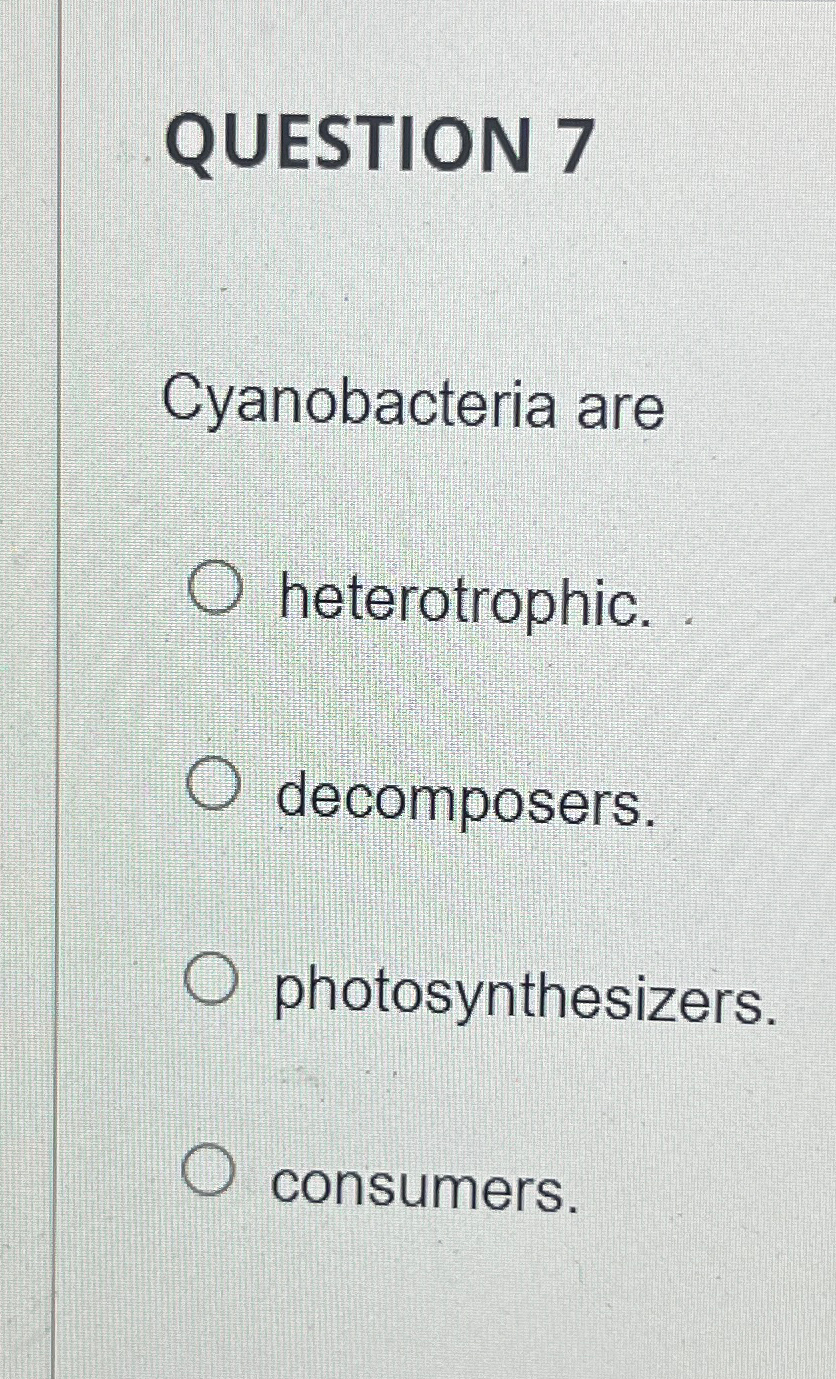 Solved QUESTION 7Cyanobacteria are | Chegg.com