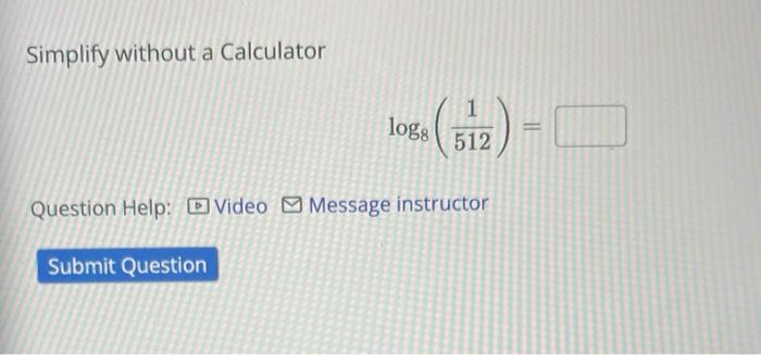 Solved Simplify without a Calculator log8(5121)= Question | Chegg.com