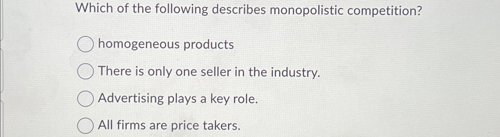 Solved Which of the following describes monopolistic | Chegg.com