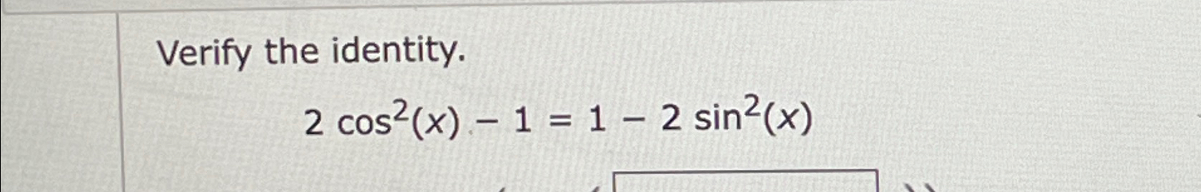 Solved Verify the identity.2cos2(x)-1=1-2sin2(x) | Chegg.com