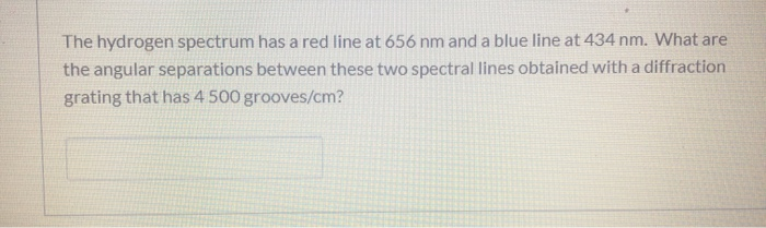Solved The hydrogen spectrum has a red line at 656 nm and a | Chegg.com