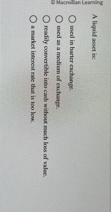 Solved A liquid asset is: used in barter exchange. used as a | Chegg.com