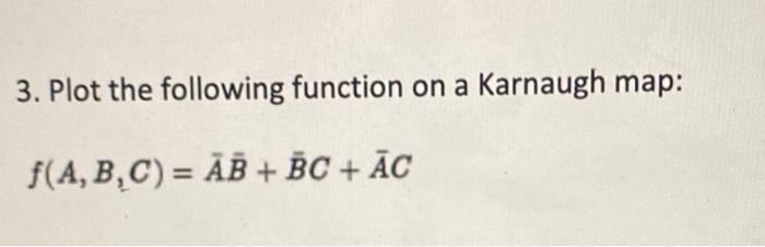 Solved 3. Plot the following function on a Karnaugh map: | Chegg.com