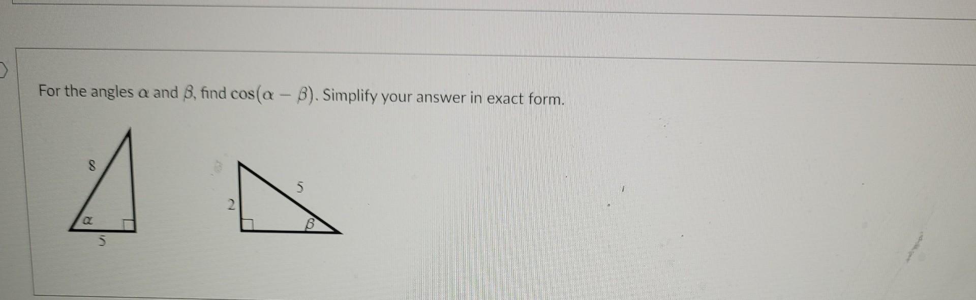 Solved For the angles α and β, find cos(α−β). Simplify your | Chegg.com