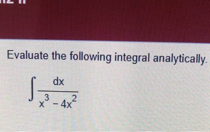 Solved Evaluate the following integral analytically. | Chegg.com