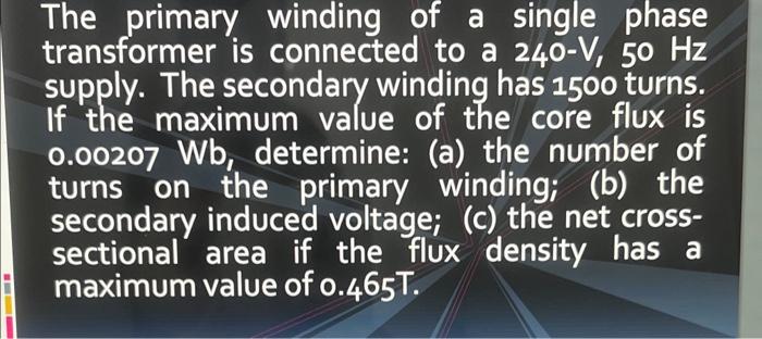 Solved The primary winding of a single phase transformer is | Chegg.com