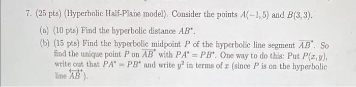 Solved 7. (25 pts) (Hyperbolic Half-Plane model). Consider | Chegg.com