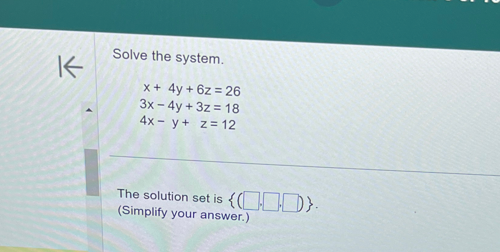 Solved Solve the system.x+4y+6z=263x-4y+3z=184x-y+z=12The | Chegg.com