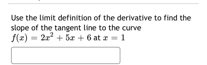 Solved Use the limit definition of the derivative to find | Chegg.com
