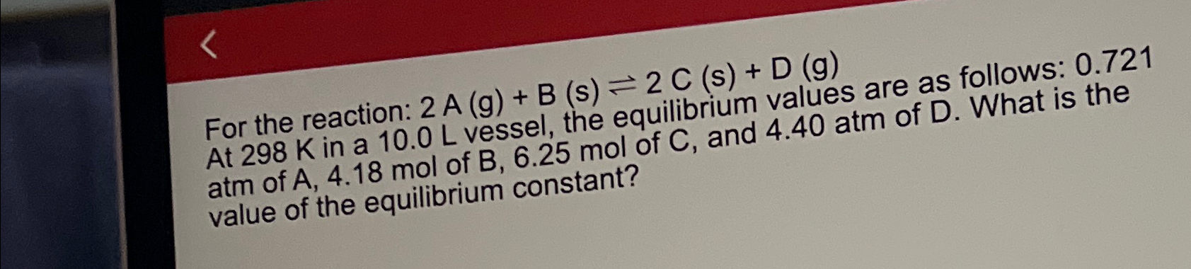 Solved For the reaction: 2A(g)+B(s)⇌2C(s)+D(g) ﻿At 298K ﻿in | Chegg.com