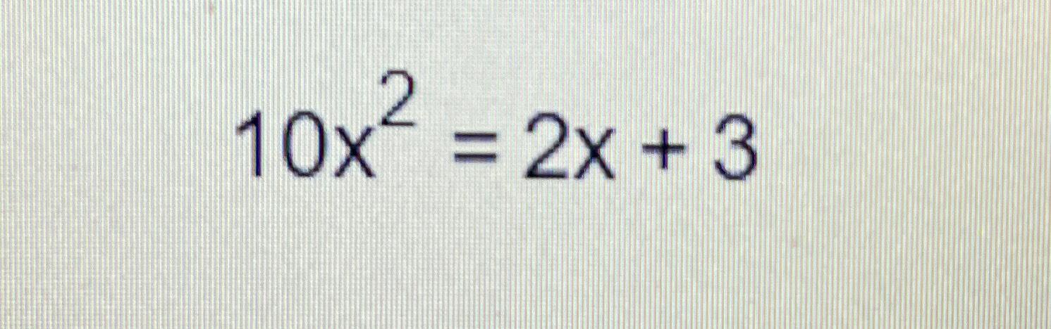 Solved 10x2=2x+3 | Chegg.com
