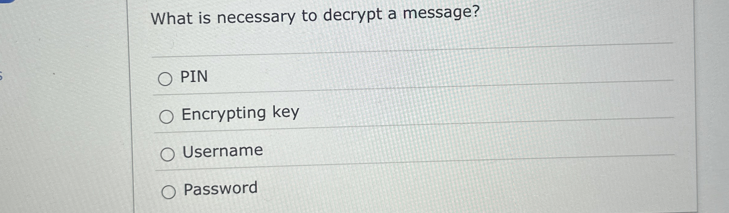 Solved What is necessary to decrypt a message?PINEncrypting | Chegg.com