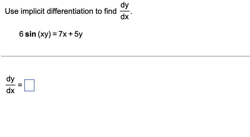 Solved use implicit differentiation. 6sin(xy)= 7x+5y | Chegg.com