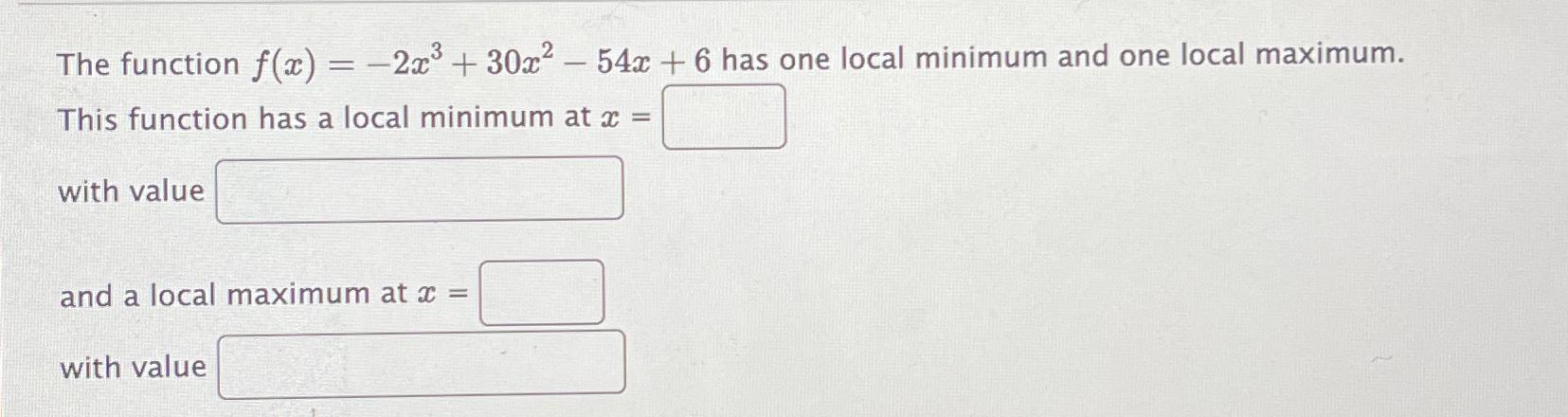 Solved The function f(x)=-2x3+30x2-54x+6 ﻿has one local | Chegg.com