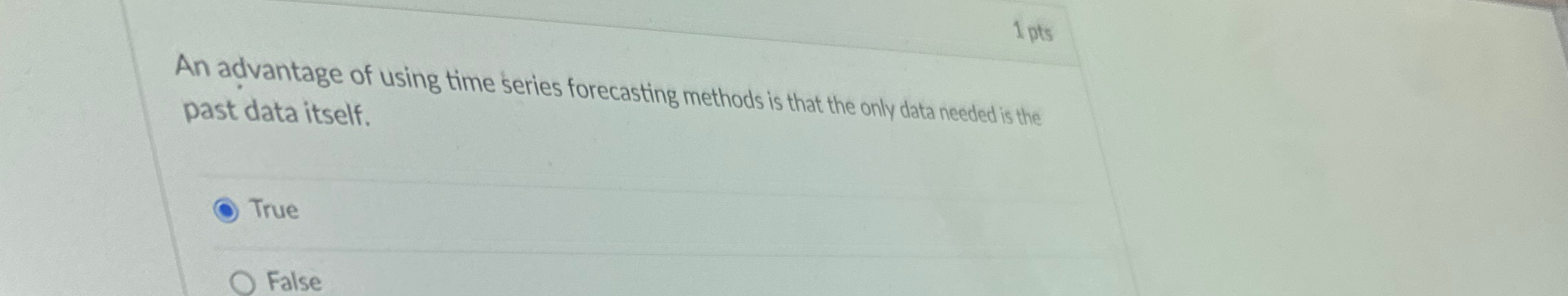 Solved 1 ﻿ptsAn advantage of using time series forecasting | Chegg.com