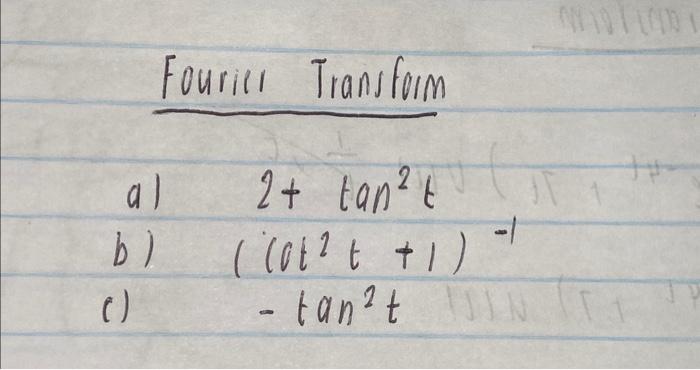 Solved Find Fourier Transform of a,b&c Find the fourier | Chegg.com