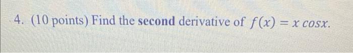 Solved 4. (10 points) Find the second derivative of f(x) = x | Chegg.com