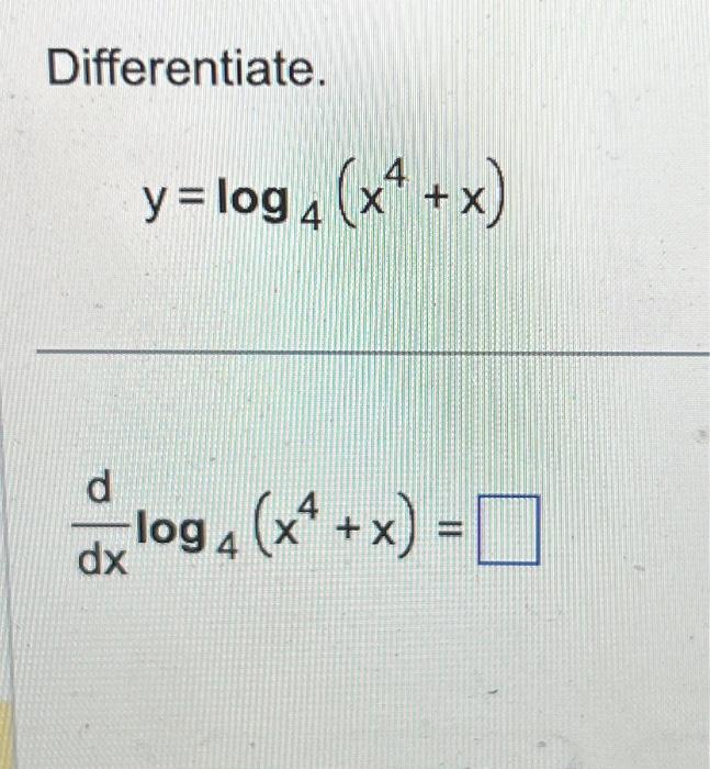 Solved Differentiate. y=log4(x4+x) dxdlog4(x4+x)= | Chegg.com