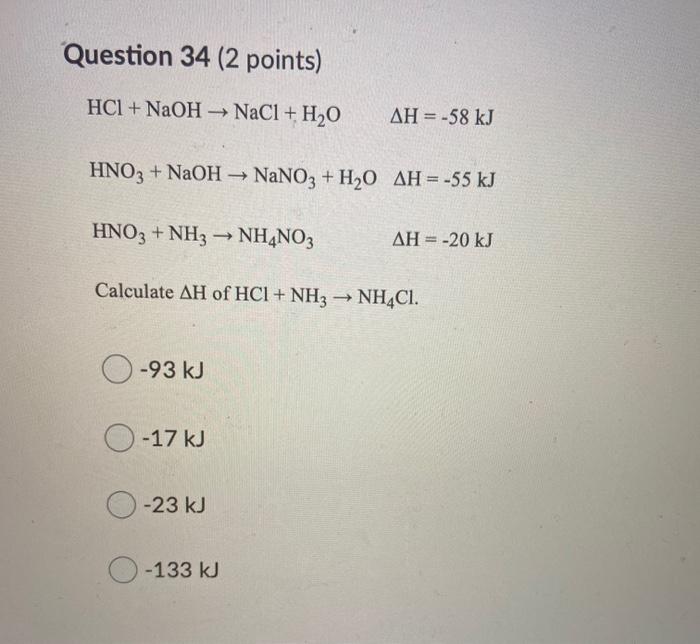 Solved Question 34 (2 points) HCI + NaOH → NaCl + H20 AH = | Chegg.com