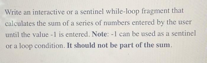Solved Write an interactive or a sentinel while-loop | Chegg.com
