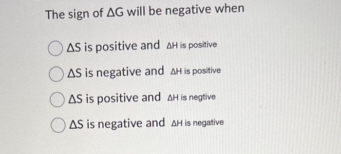 Solved The sign of ΔG will be negative when ΔS is positive | Chegg.com