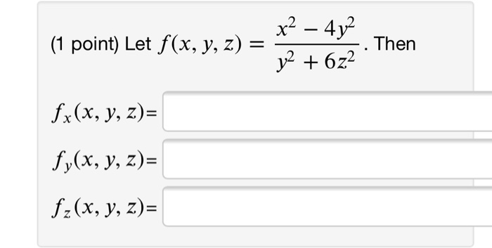 Solved (1 point) Let f(x, y, z) = x2 - 4y2 y2 + 6z2 Then | Chegg.com